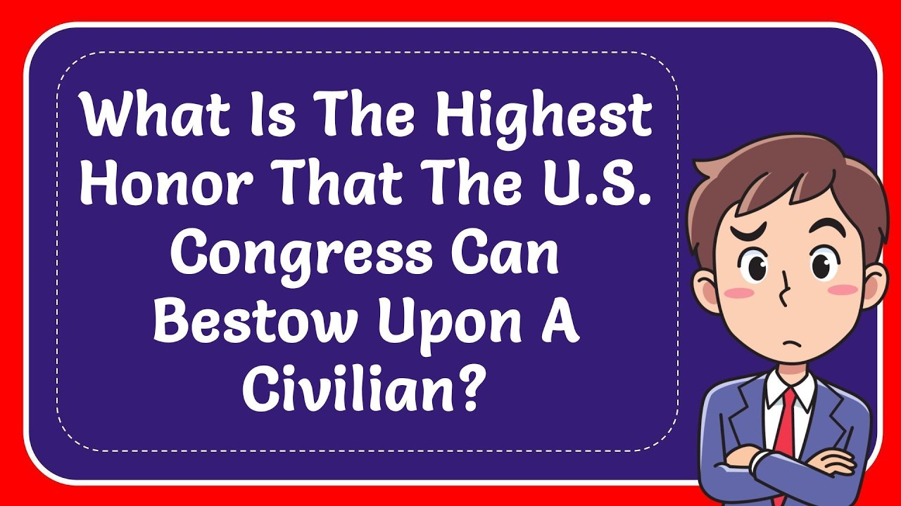 What Is The Highest Honor That The U.S. Congress Can Bestow Upon A ...