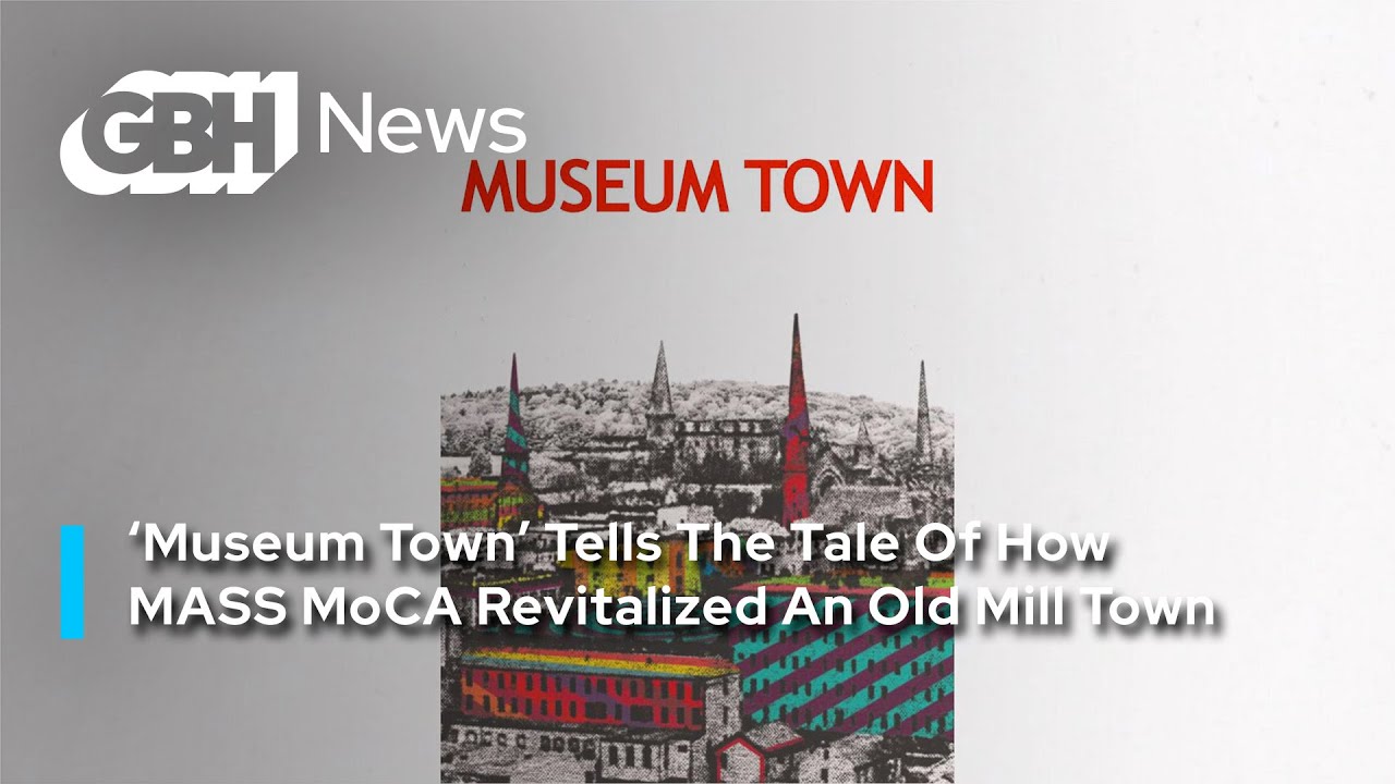 ‘Museum Town’ Tells The Tale Of How MASS MoCA Revitalized An Old Mill ...