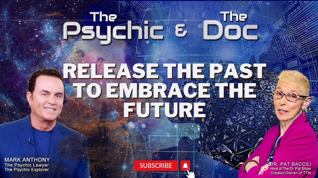 Release the Past to Embrace the Future | The Psychic and The Doc with ...