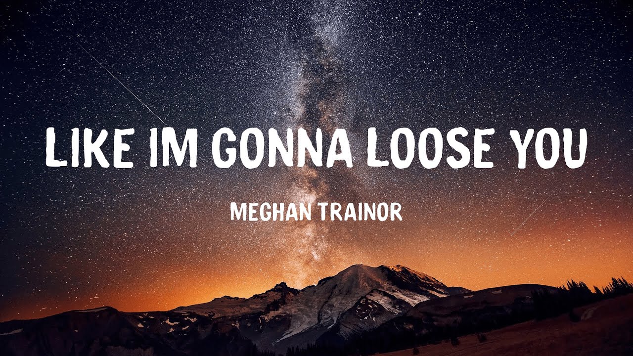 Like I'm Gonna Lose You - Meghan Trainor [Lyrics] ft. John Legend ...