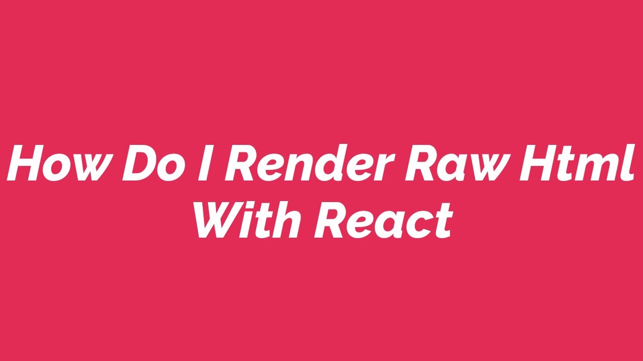 How Do I Render Raw Html With React - YouTube