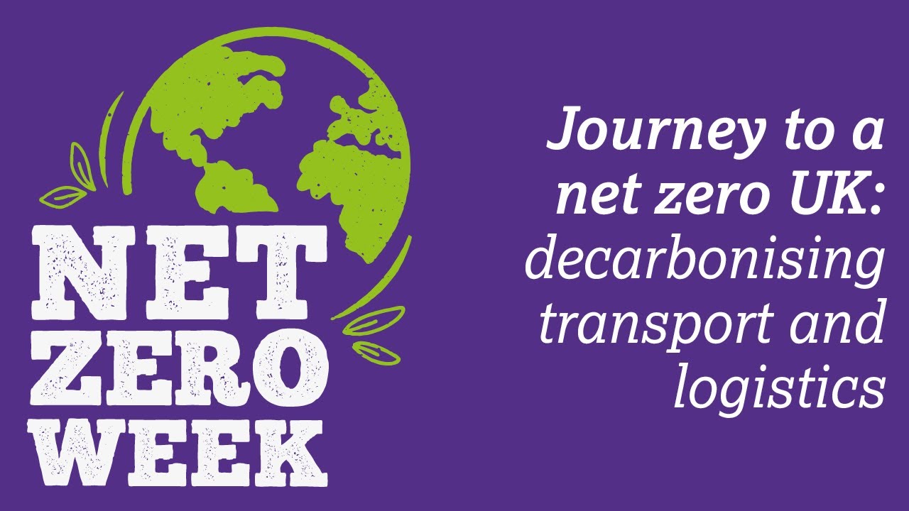 Journey to a net zero UK: decarbonising transport and logistics - YouTube