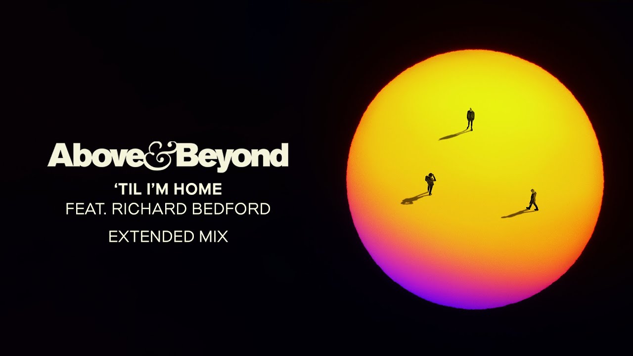 Above & Beyond feat. Richard Bedford - 'Til I'm Home (Extended Mix ...