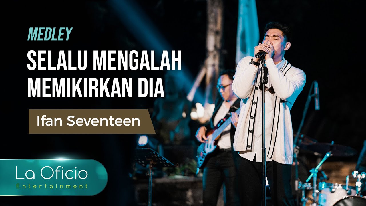 Medley "Selalu Mengalah, Memikirkan Dia" by Ifan Seventeen ft. La ...