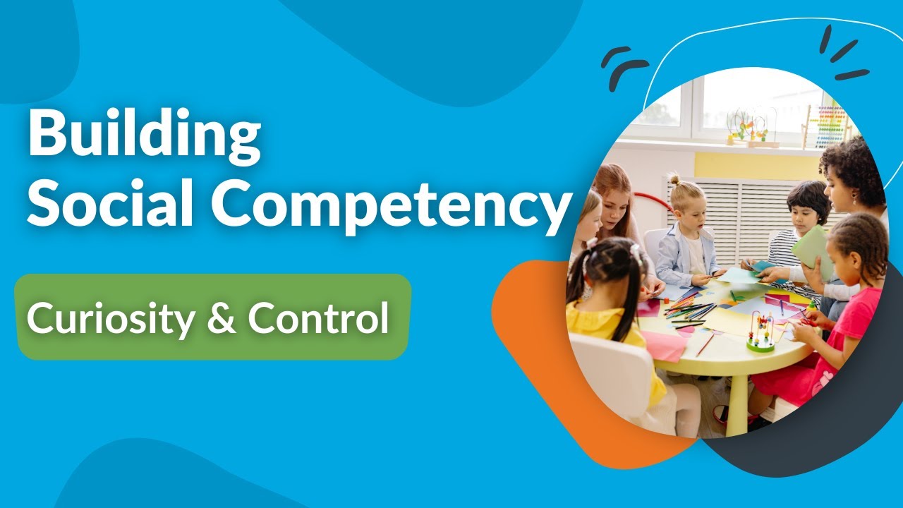 Building Social Competency Series – Curiosity and Control | Early ...