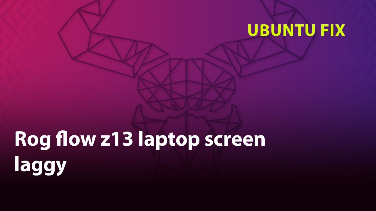 UBUNTU FIX: ASUS Rog flow z13 laptop screen laggy and jittery running LINUX - YouTube