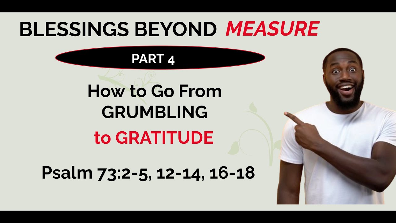 PART 4 - HOW TO GO FROM GRUMBLING TO GRATITUDE - YouTube