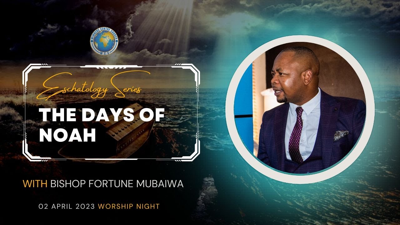 Eschatology Series: The Days of Noah Part 1 | Bishop Fortune Mubaiwa ...