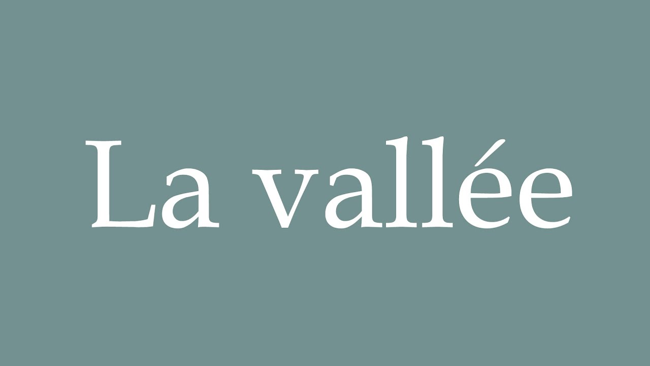 How to Pronounce ''La vallée'' (Valey) Correctly in French - YouTube