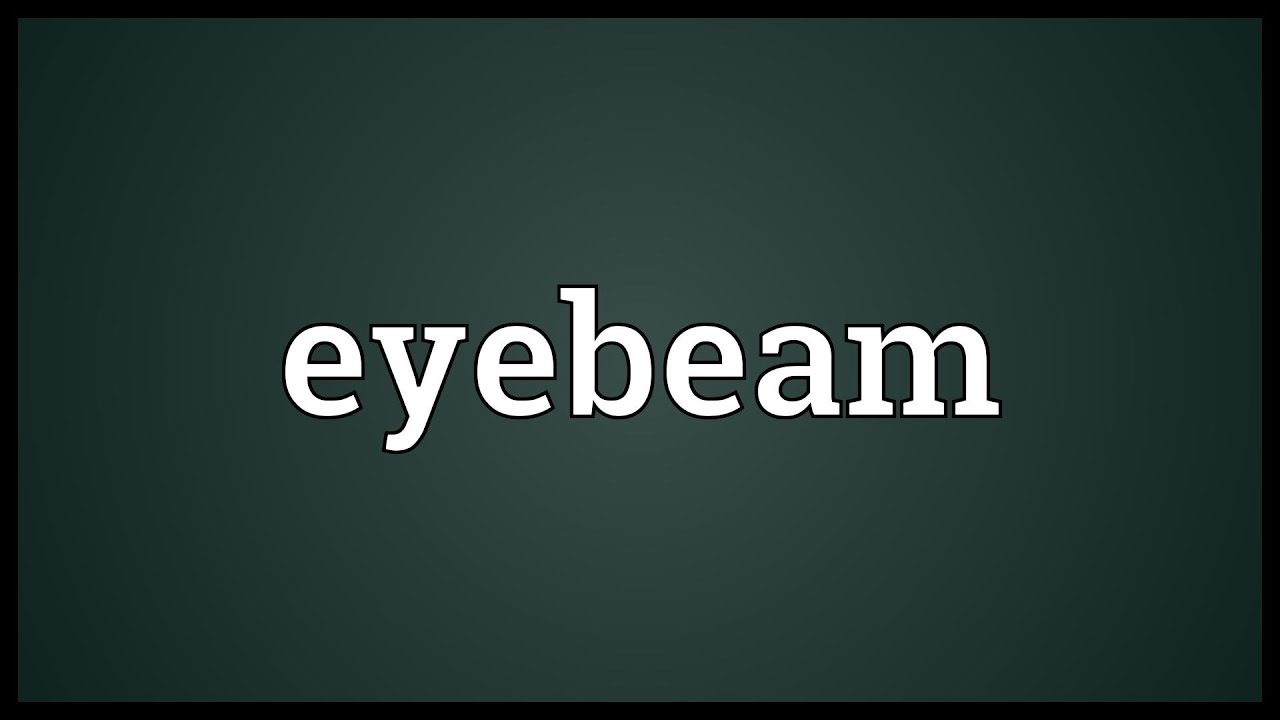 Eyebeam Meaning - YouTube