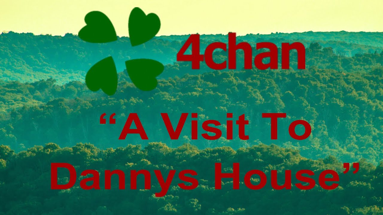 "A Visit To Dannys House" | 4chan /x/ Stories - YouTube