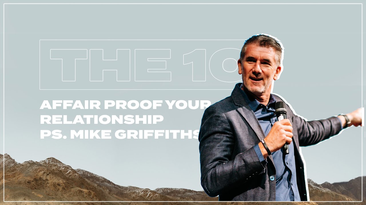 AFFAIR PROOF YOUR RELATIONSHIP | THE TEN | MIKE GRIFFITHS | ELIM ...