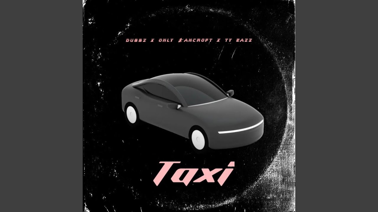Taxi (feat. Dubbz, Only Bancroft & Ty Eazz) - YouTube