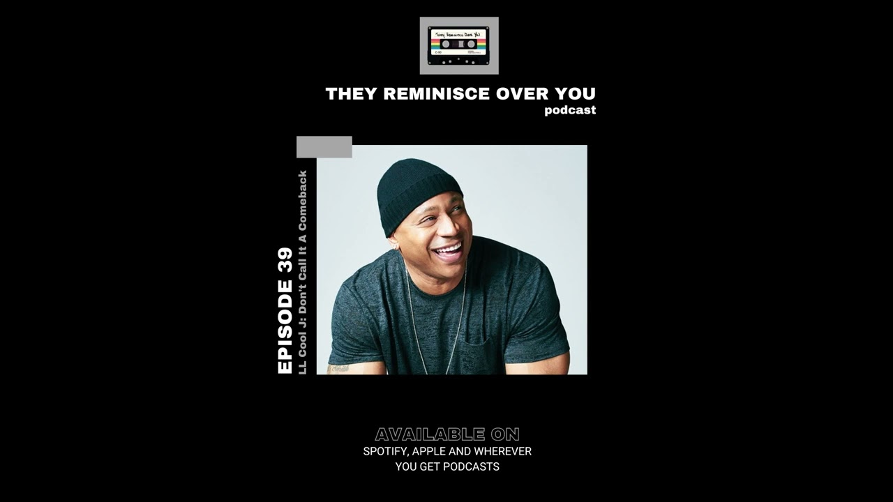Episode 39 - LL Cool J: Don't Call It A Comeback - They Reminisce Over ...