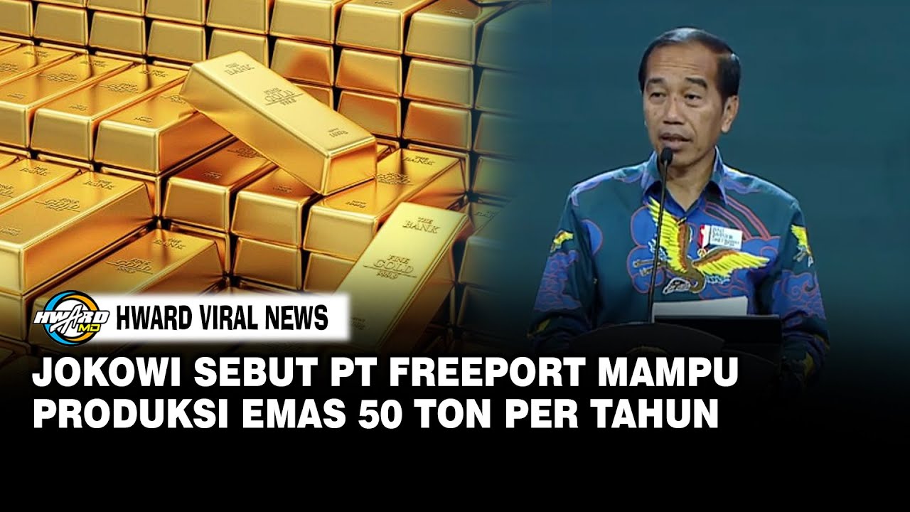 Jokowi Sebut PT Freeport Mampu Produksi Emas 50 Ton Per Tahun - YouTube