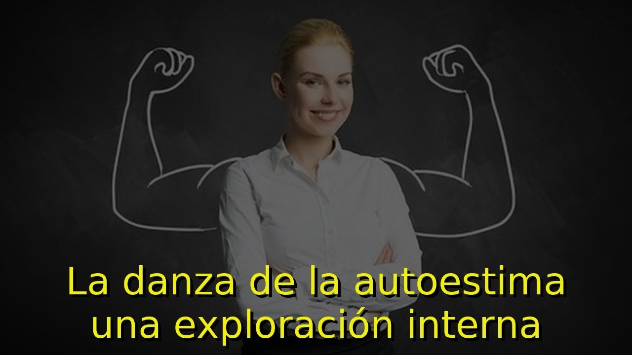 La danza de la autoestima, una exploración interna - YouTube