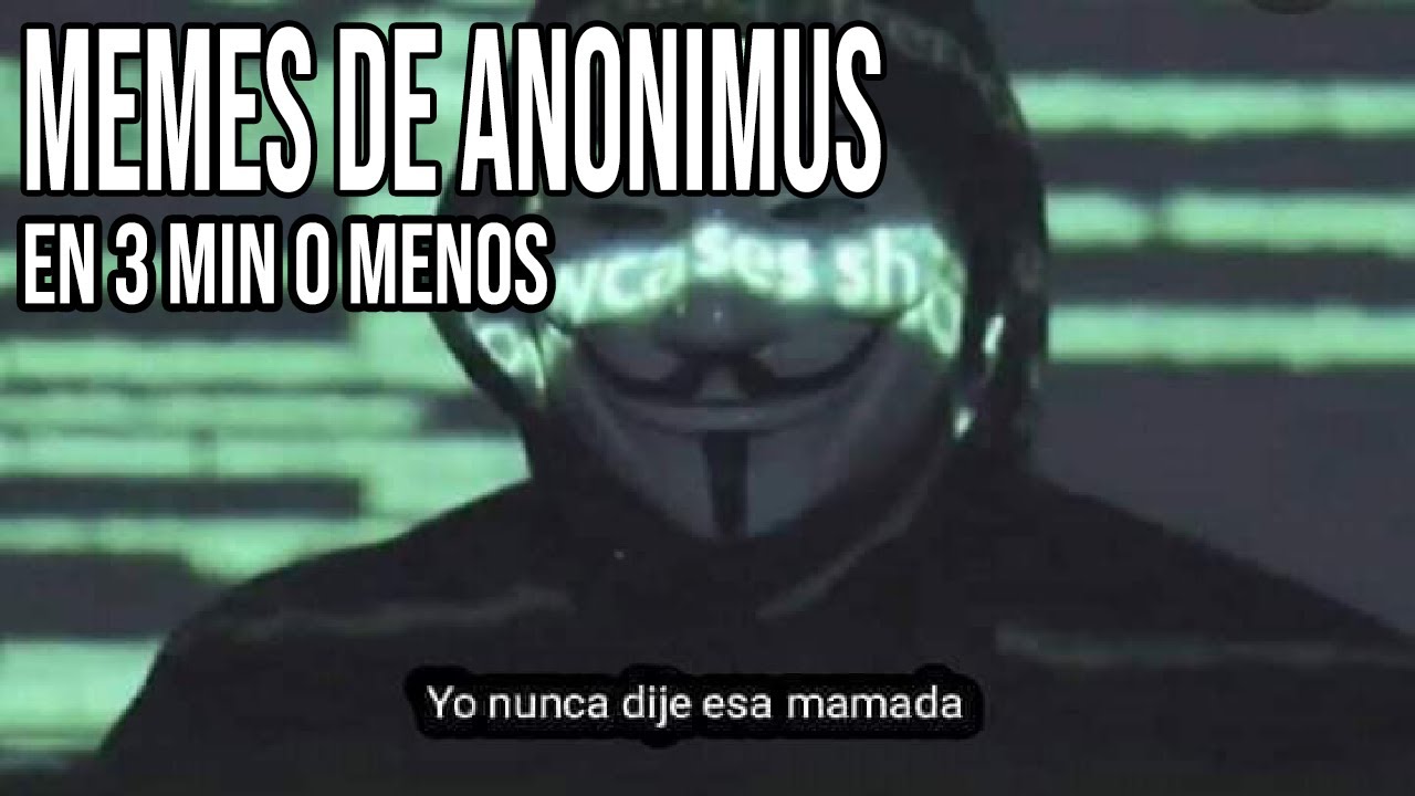 MEMES DE ANONYMOUS EN 3 MIN O MENOS - YouTube