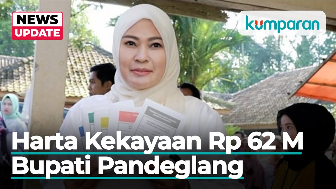 Harta Kekayaan Bupati Pandeglang Disorot: Capai Rp 62 M, Punya 112 ...