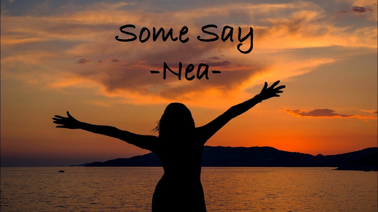 Some Say -Nea- / Remix & Lyrics - YouTube
