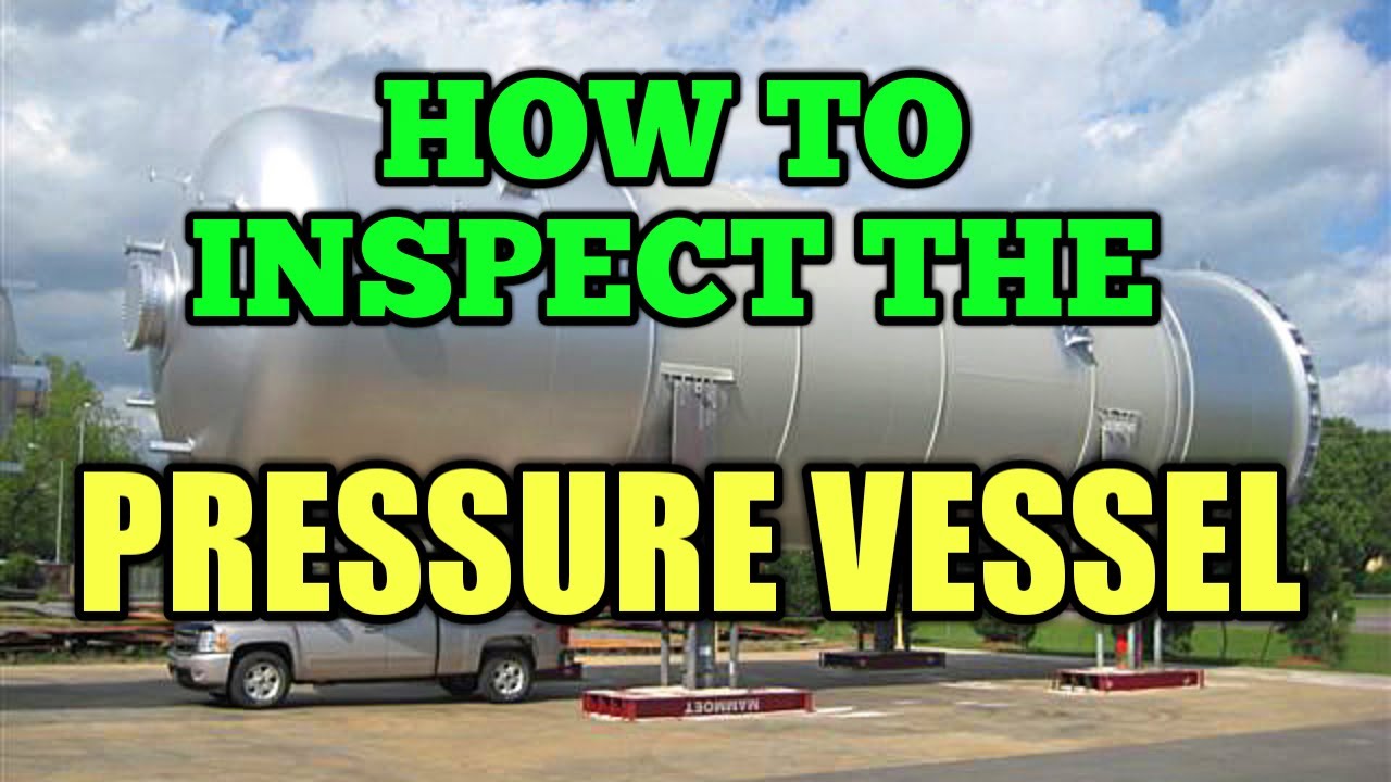 How to inspect the pressure vessel, what are the stages of inspection ...