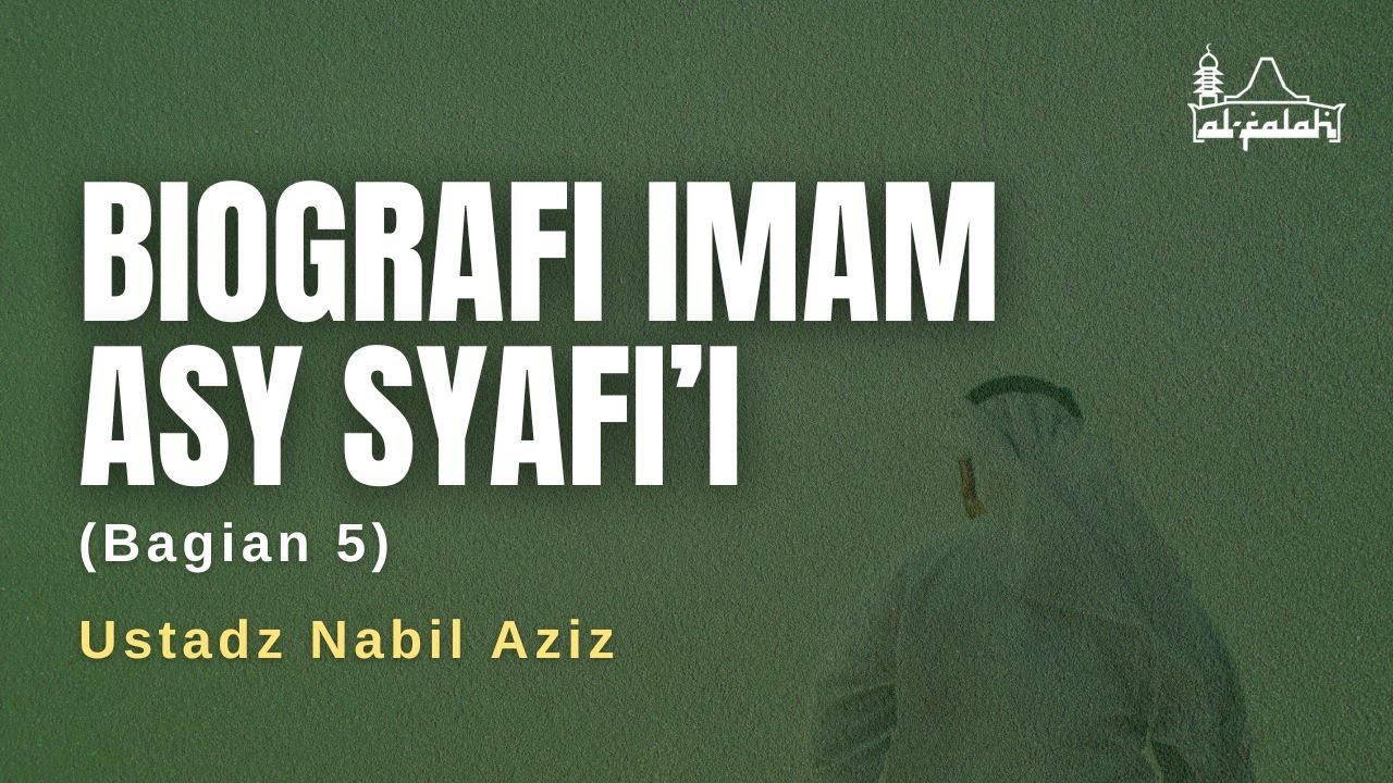 Biografi Imam As Syafi'i (Bagian 5) - Ustadz Nabil Aziz - YouTube