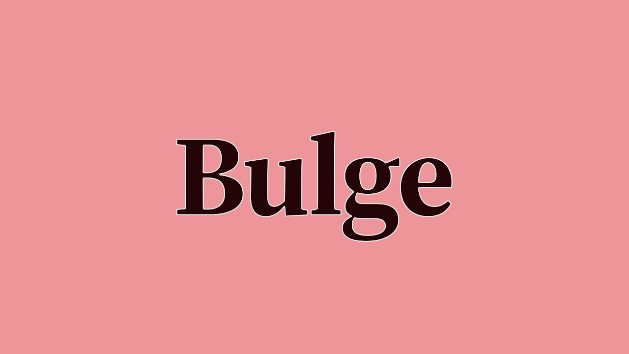 Bulge Pronunciation and Meaning - YouTube