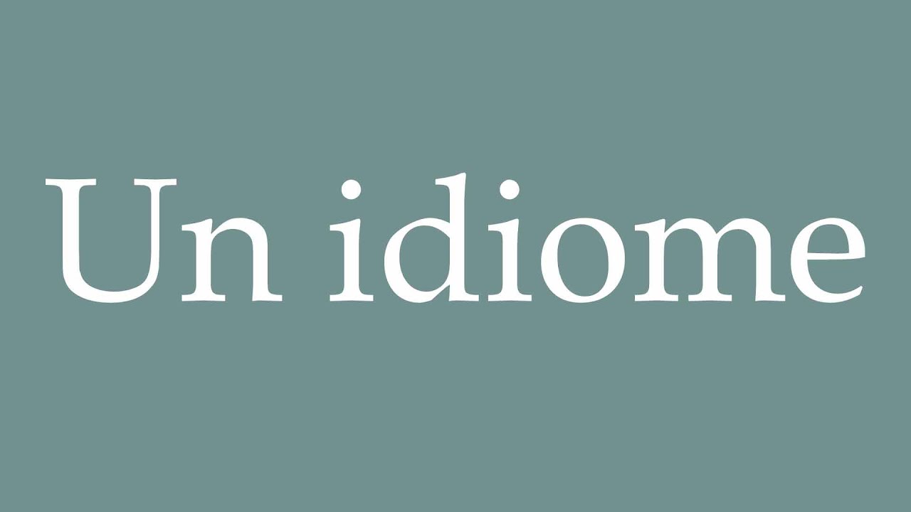 How to Pronounce ''Un idiome'' (An idiom) Correctly in French - YouTube