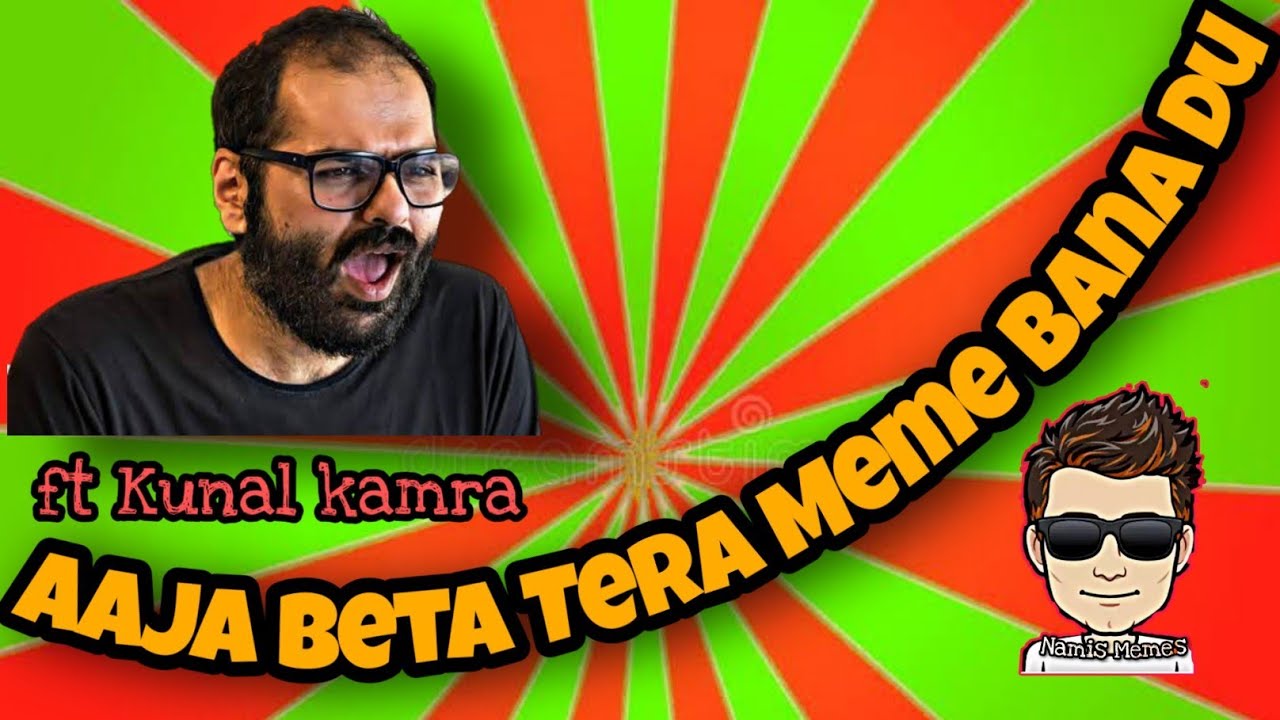 Aaja Beta Tera Meme Bana Du Ft. Kunal Kamra | Dank Indian Memes | Tik ...