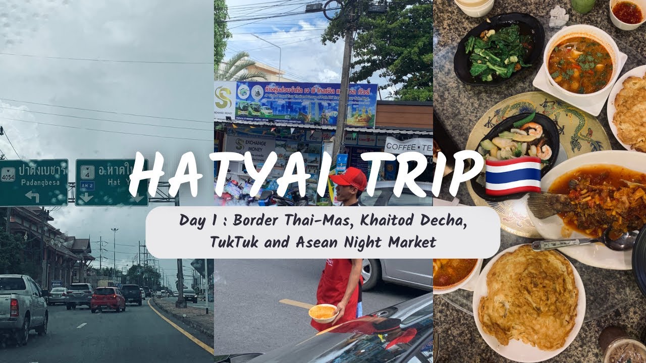 Traveling Vlog | Day 1 Hatyai 🇹🇭 Border Thai-Mas, Khaitod Decha, TukTuk ...