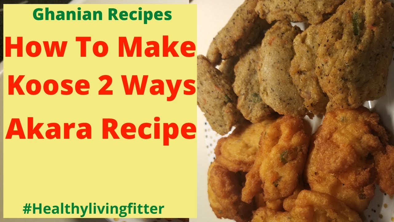 How To Make Koose 2 Ways| Akara recipe | Ghanian Koose Recipe. - YouTube