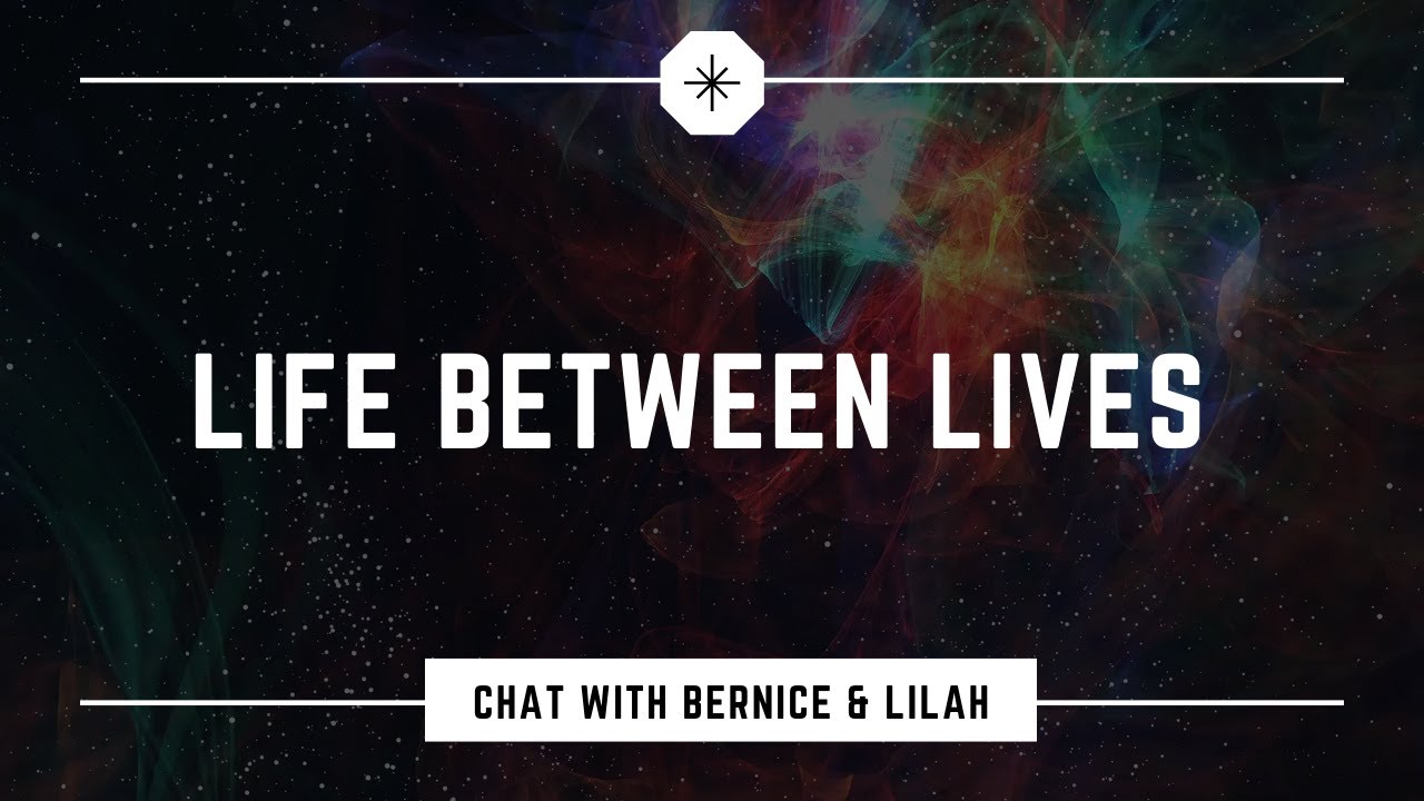 38 | Life Between Lives - Chat with Bernice & Lilah - YouTube