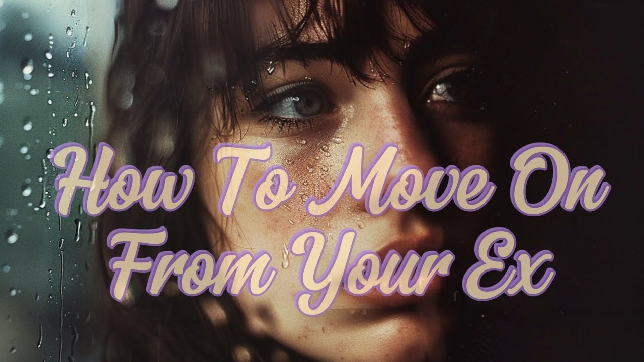 How To Move On From Your Ex|Moving On|Heartbreak - YouTube