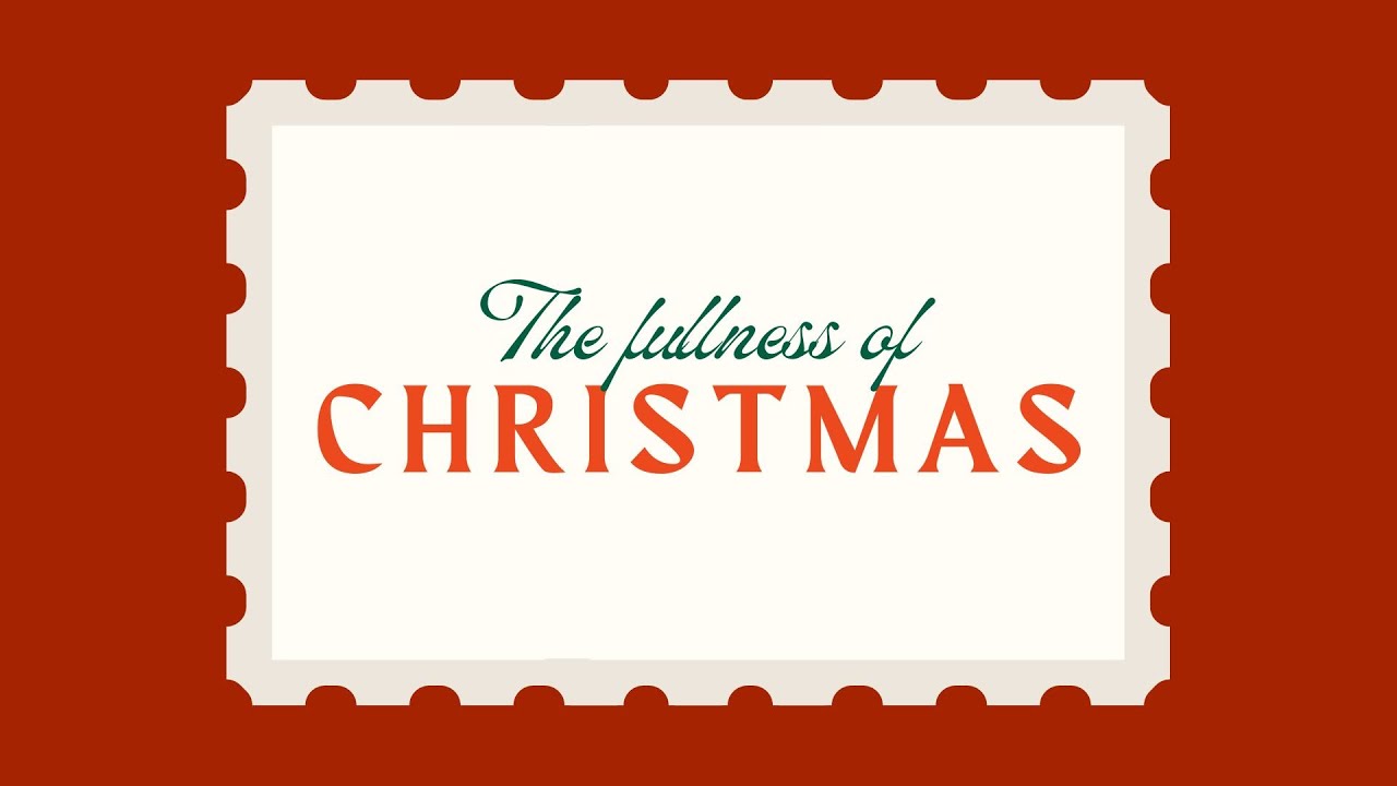 December 22, 2024 - The Fullness of Christmas - YouTube