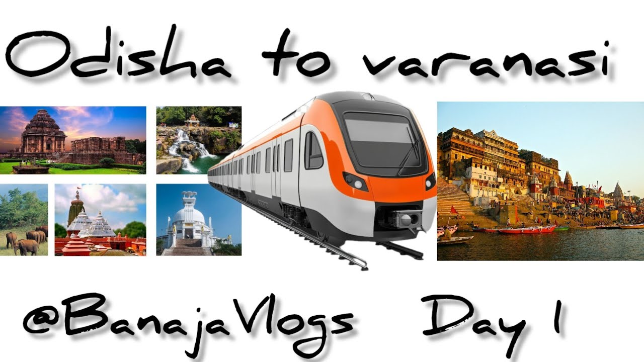 ଓଡ଼ିଶା ରୁ ବାରଣାସୀ ଯାତ୍ରା | Odisha to Varanasi journey | Day 1 ...