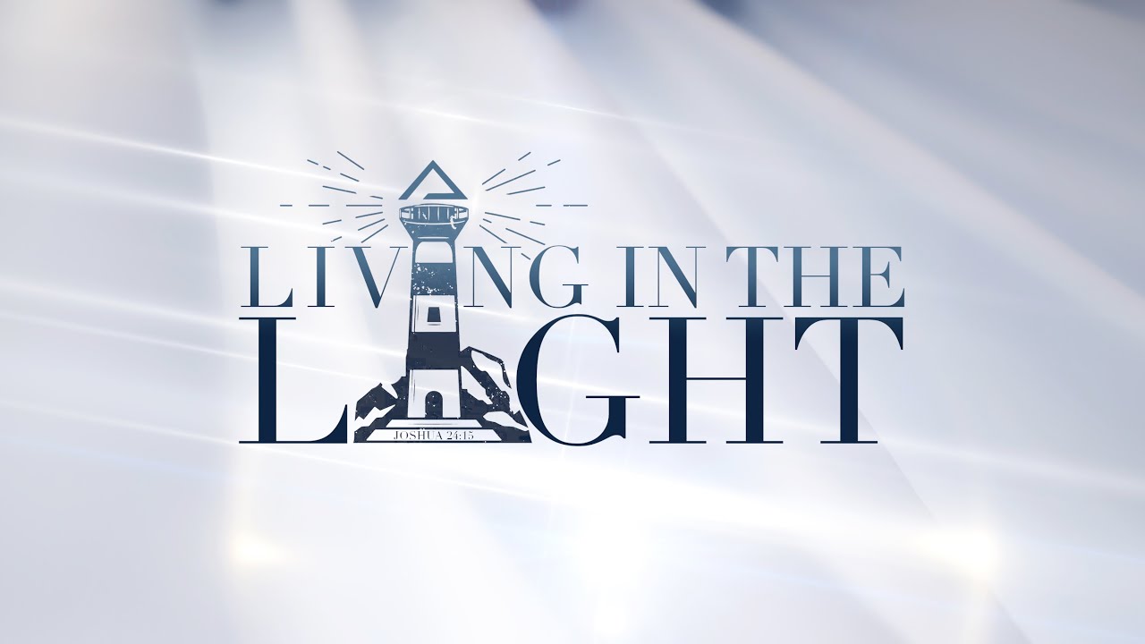 LIVING IN THE LIGHT | God is calling us out of darkness and into light ...
