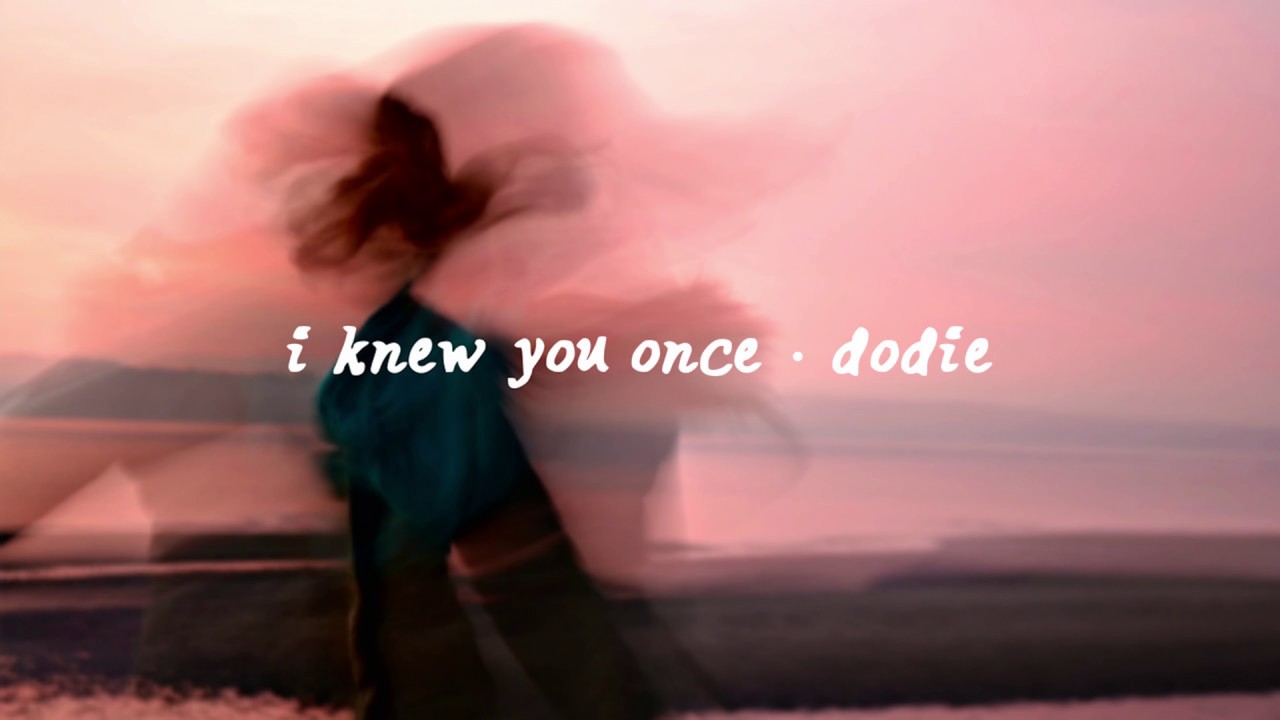 i knew you once // dodie // audio (lyrics in description) - YouTube