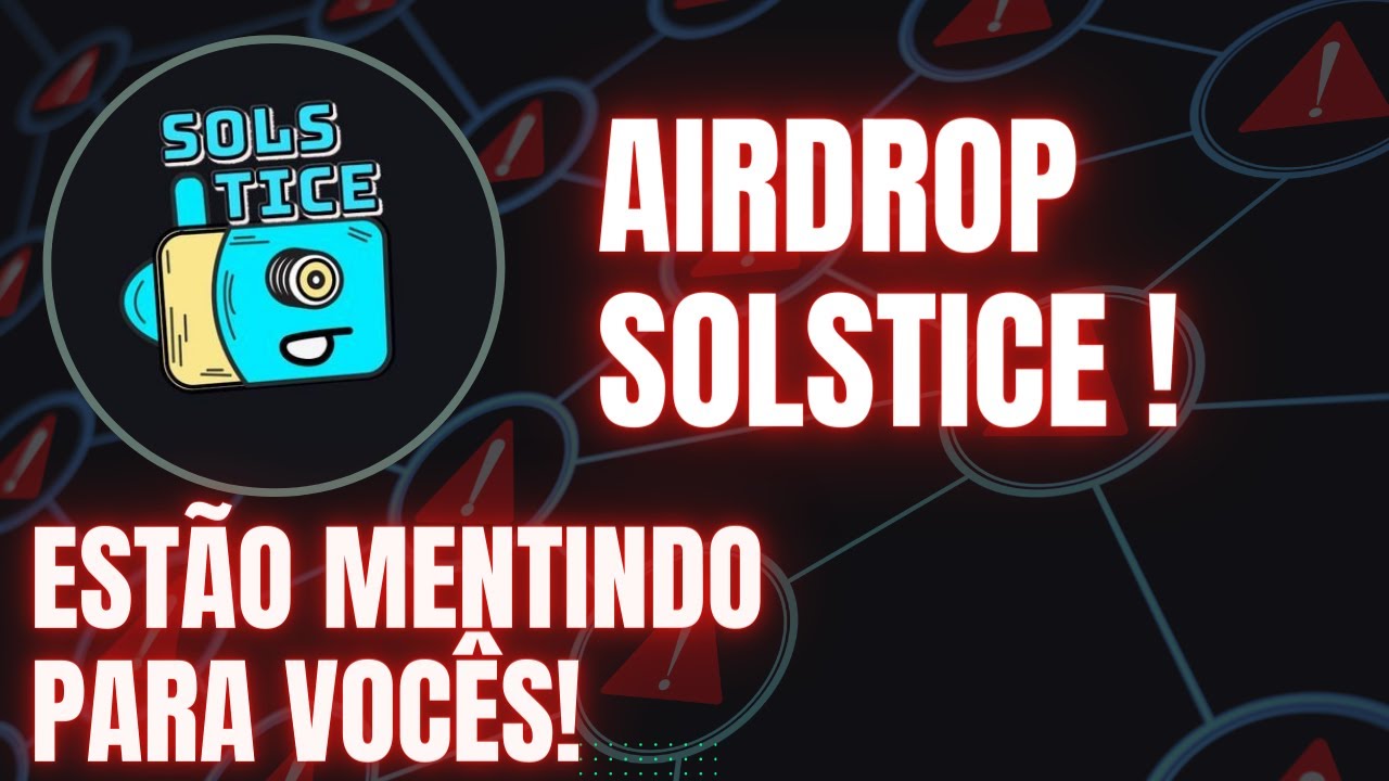 CUIDADO COM ESTE AIRDROP! O QUE NAO TE FALARAM DA SOLSTICE NFT SO PARA ...