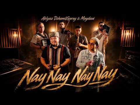 MEYDAN CALGI TAQIMI ve ABLYAZ DZHEMILGEREY - NAY NAY NAY NAY