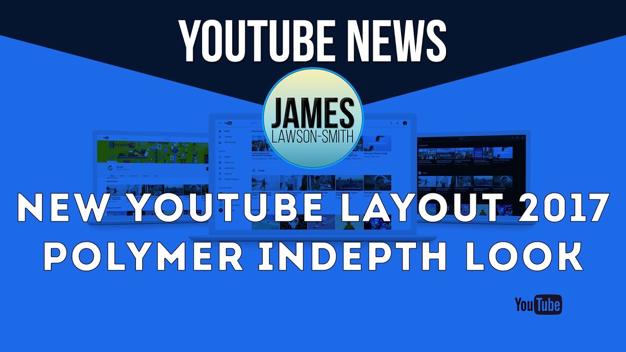 New YouTube Layout 2017 - Polymer Indepth Look - YouTube