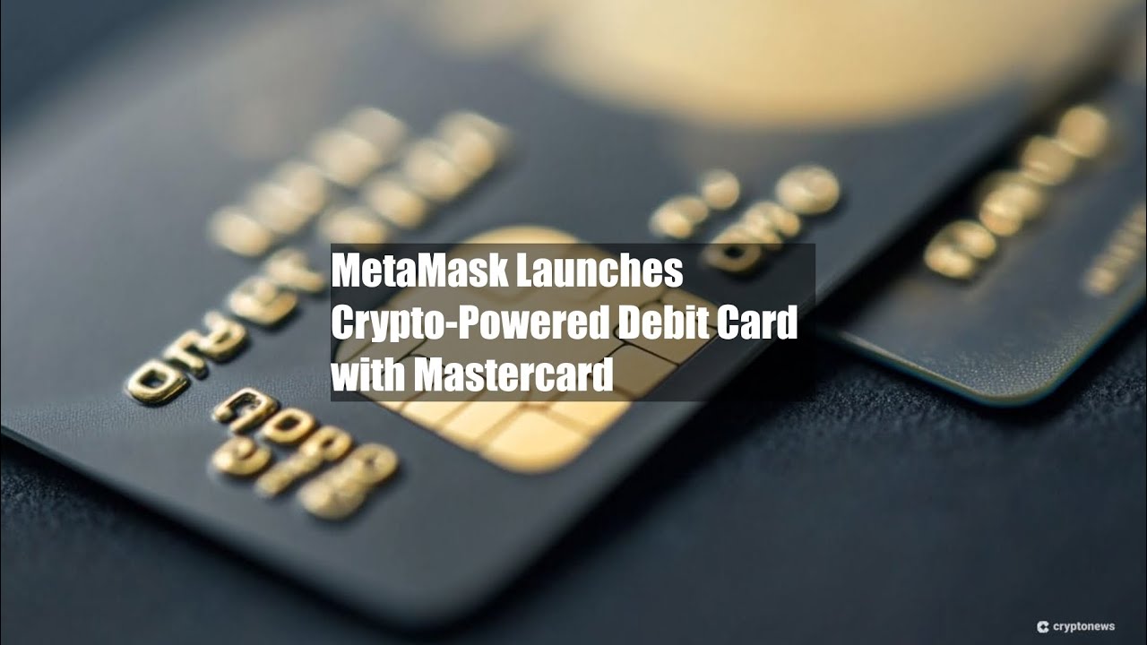 MetaMask Launches Crypto-Powered Debit Card with Mastercard - YouTube