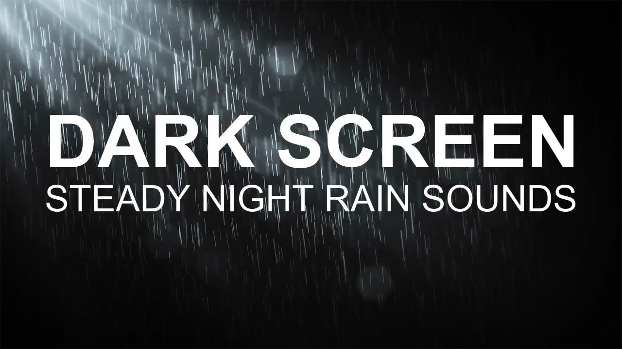 Black Screen Rain Sounds For Sleeping Heavy And Steady Night Rain