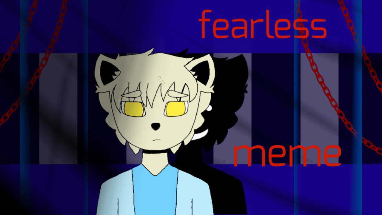 fearless / animation meme - YouTube