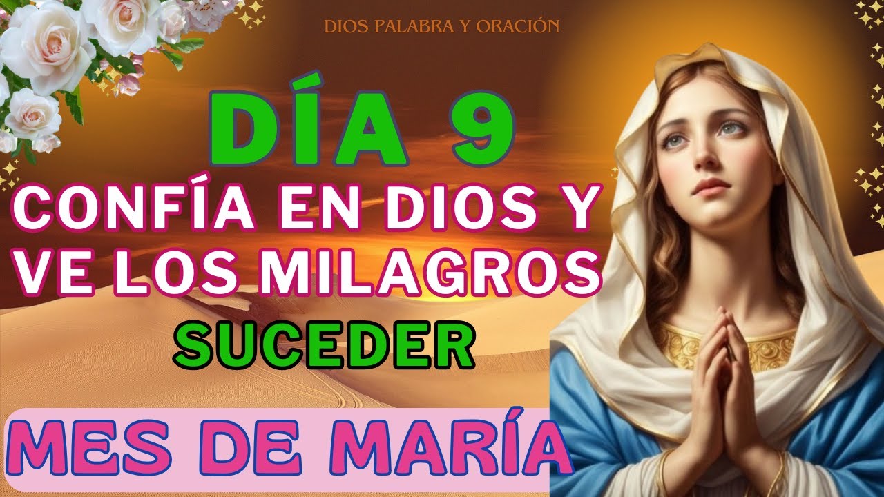 MES DE MARÍA DÍA 9 - CUANDO CONFÍAS EN DIOS LOS MILAGROS EMPIEZAN A ...