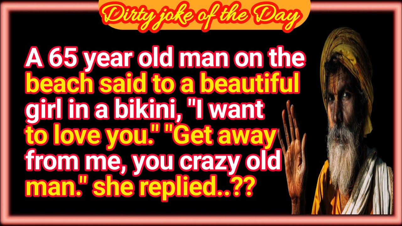 A 65 year old man and a beautiful girl funny dirty jokes| joke of the ...