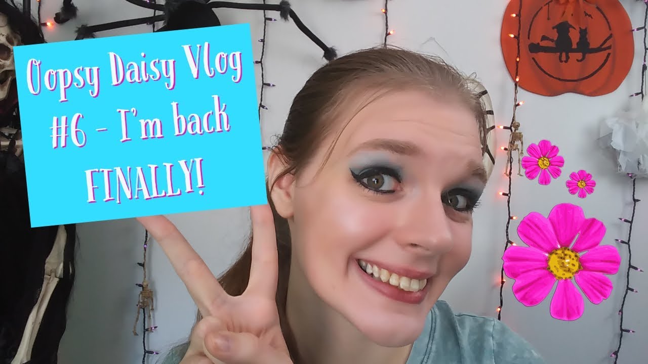 Oopsy Daisy Vlog #6 - I'm back FINALLY! - YouTube