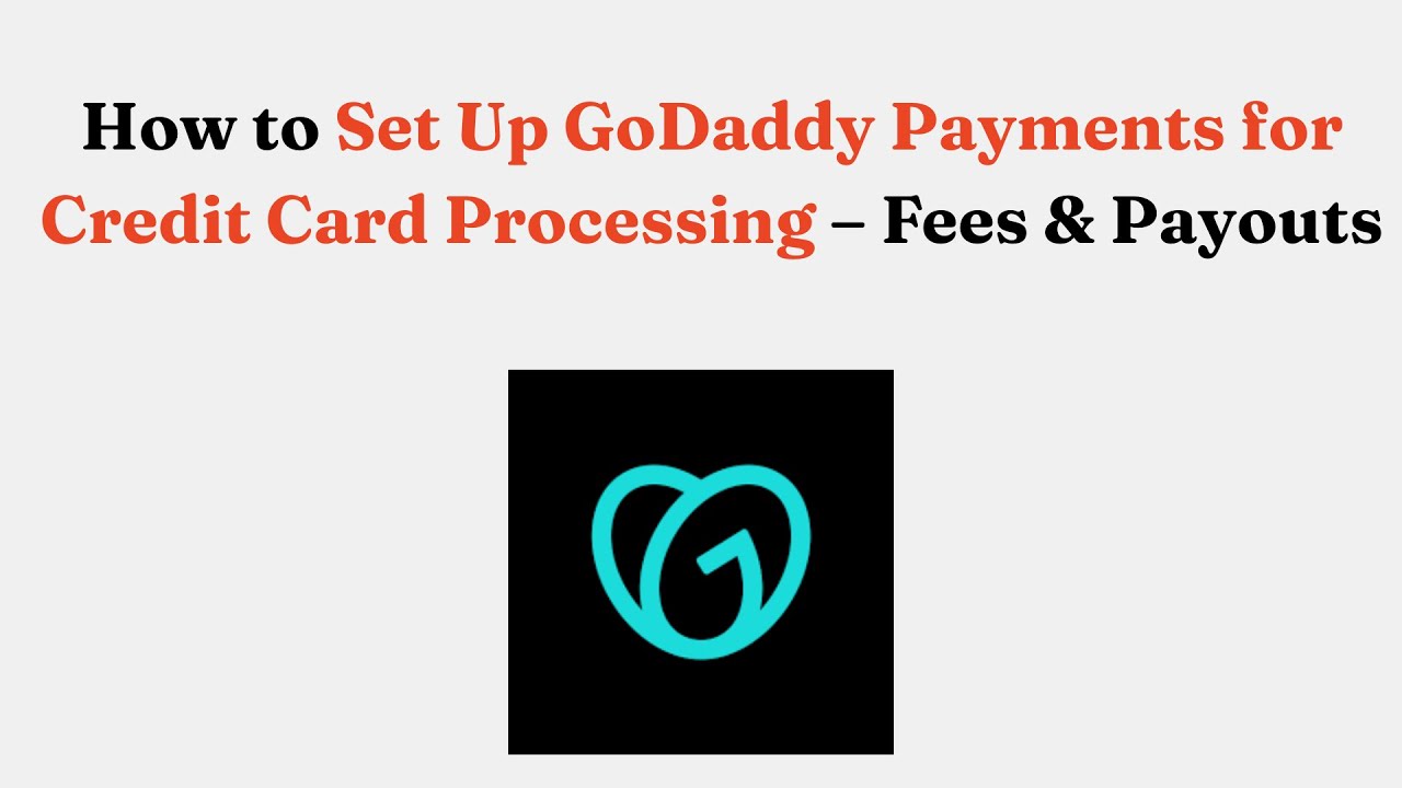 How to Set Up GoDaddy Payments for Credit Card Processing – Fees ...