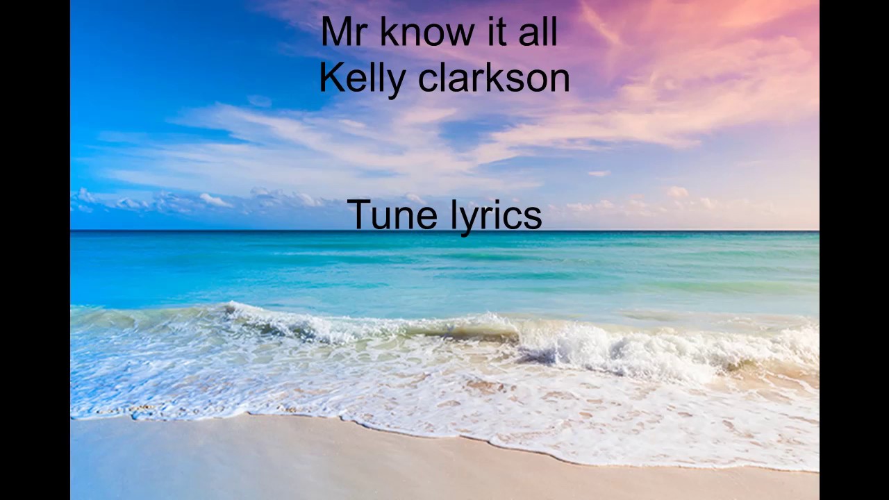Kelly Clarkson-Mr know it all (lyrics) - YouTube
