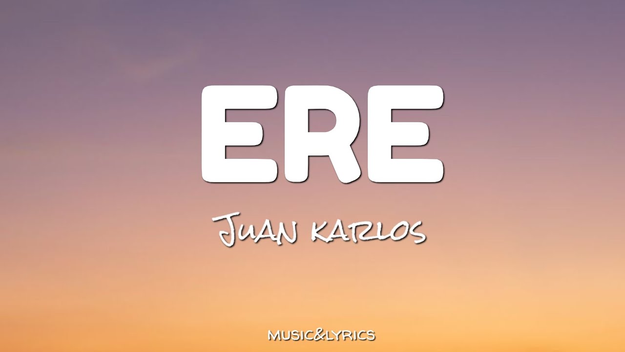 Juan karlos - ERE (lyrics) - YouTube