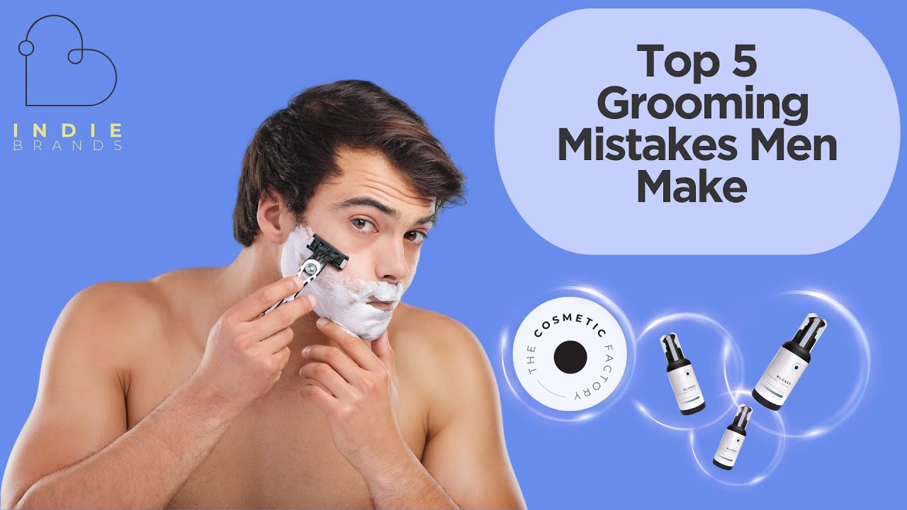 Top 5 Grooming Mistakes Men Make And How to Fix Them - YouTube