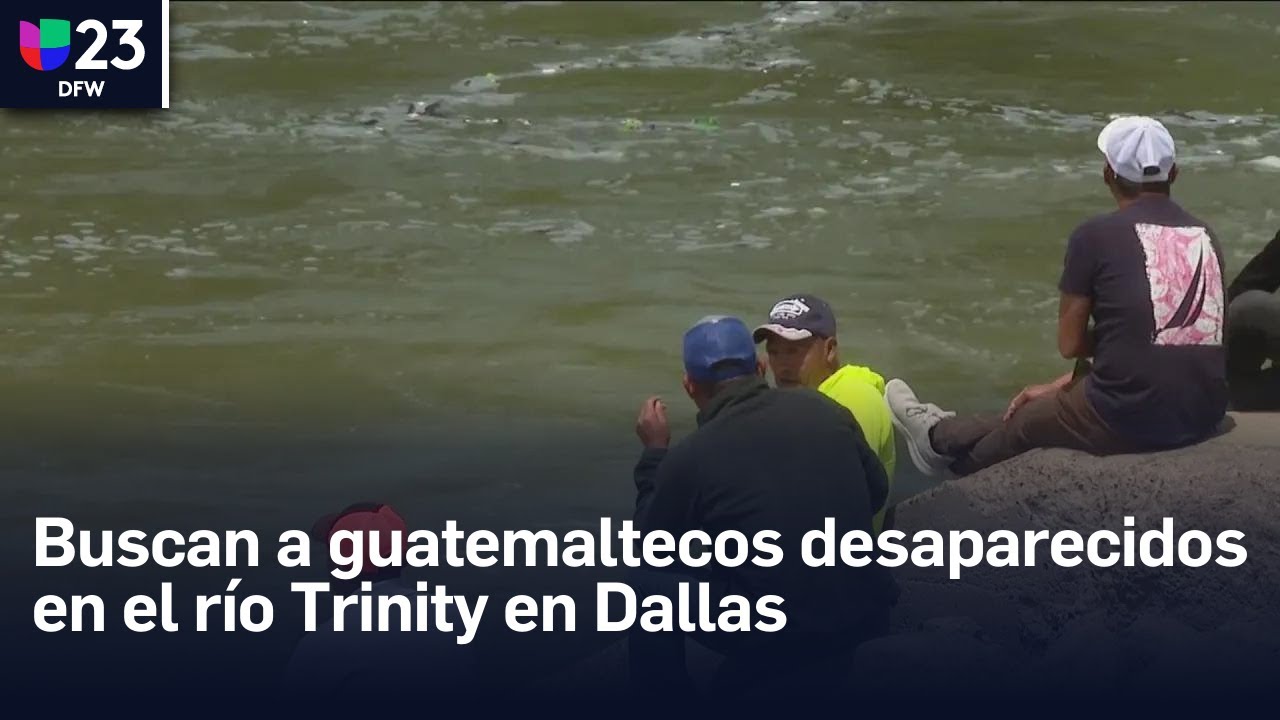 Buscan a guatemaltecos desaparecidos en el río Trinity en Dallas - YouTube